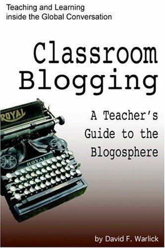 Classroom Blogging: A Teacher's Guide to the Blogosphere by David ...
