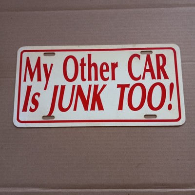 NOVELTY LICENSE PLATE (plastic): My Other CAR Is Junk Too! | eBay