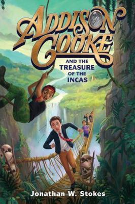 Addison Cooke and the Treasure of the Incas by Stokes, Jonathan W ...