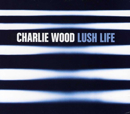 Charlie Wood Lush Life CD 3319372 NEW | eBay