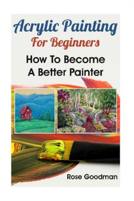Rose Goodman Acrylic Painting For Beginners (Poche) | eBay