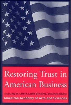 RESTORING TRUST IN AMERICAN BUSINESS (MIT PRESS) By Jay W. Lorsch ...