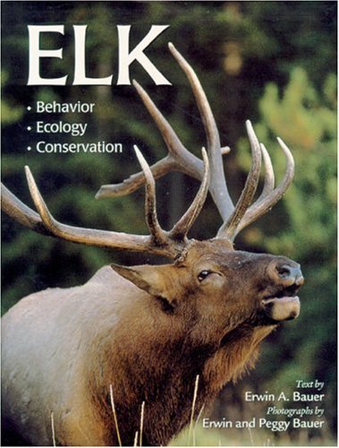 ELK: BEHAVIOR, ECOLOGY, CONSERVATION (WILDLIFE) By Erwin A. Bauer ...