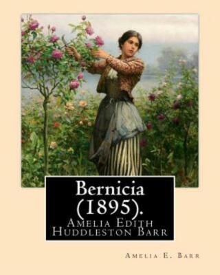 Bernicia (1895) By: Amelia E Barr: Amelia Edith Huddleston Barr (March ...