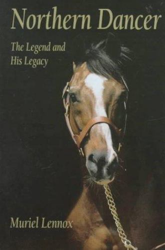Northern Dancer: The Legend and His Legacy by Muriel Lennox; Muriel ...