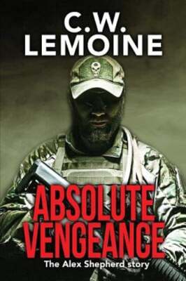 Absolute Vengeance: The Alex Shepherd Story by C W Lemoine: New ...