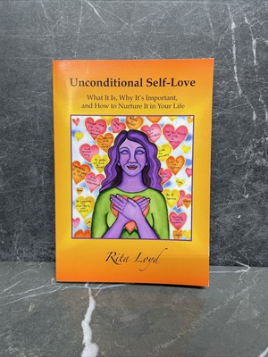 Unconditional Self-Love What it Is, why it's Important, and How to ...