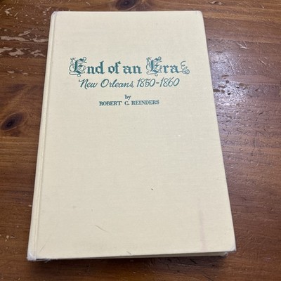 End of an Era: New Orleans 1850-1860 by Robert C. Reinders HC 1st First ...