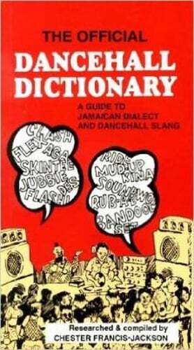 The Official Dancehall Dictionary: A Guide to Jamaican Dialect and ...