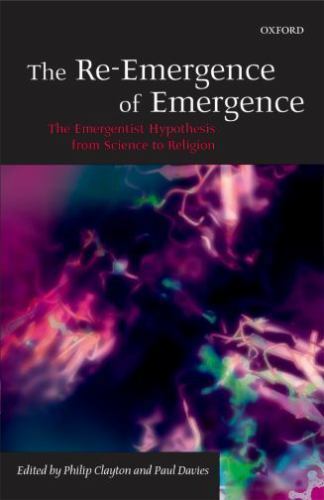 Re-Emergence of Emergence : The Emergentist Hypothesis from Science to ...