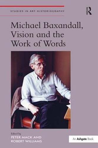 Michael Baxandall, Vision and the Work of Words by Peter Mack: New ...