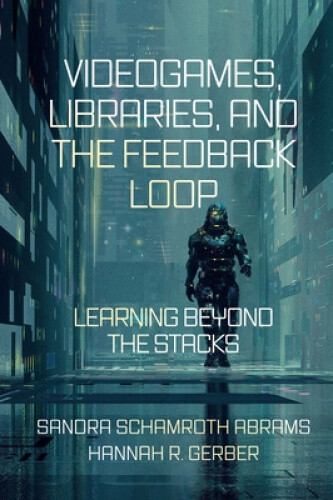 Videogames, Libraries, and the Feedback Loop: Learning Beyond the Stacks 9781800715066 | eBay