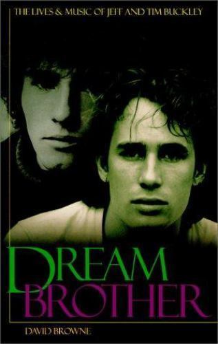 Dream Brother : The Lives and Music of Jeff and Tim Buckley by David ...