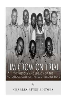 Jim Crow On Trial: The History and Legacy of the Notorious Case of the ...
