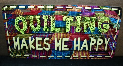 QUILTING METAL CAR LICENSE PLATE, QUILTING MAKES ME HAPPY CAR LICENSE ...