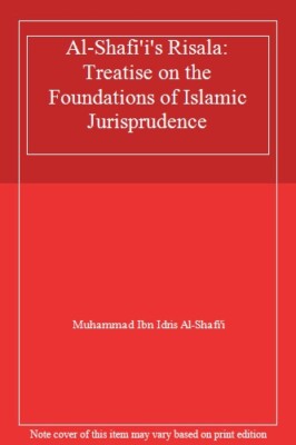 Al-Shafi'i's Risala: Treatise on the Foundation, Al-Shafi'i ...