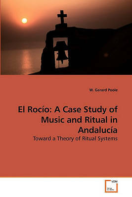 El Rocio: A Case Study of Music and Ritual in Andalucia by W Gerard Poole (Paperback, 2009) for ...