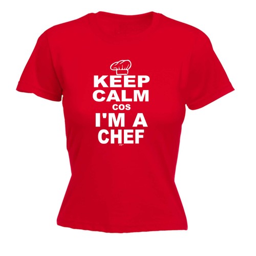 Keep Calm Cos Im A Chef - Womens T Shirt Funny T-Shirt Novelty Gift ...