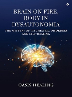 Brain on Fire, Body in Dysautonomia: The Mystery of Psychiatric ...