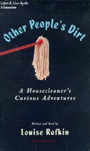 Other People's Dirt: A Housecleaner's Curious Adventures by Louise ...