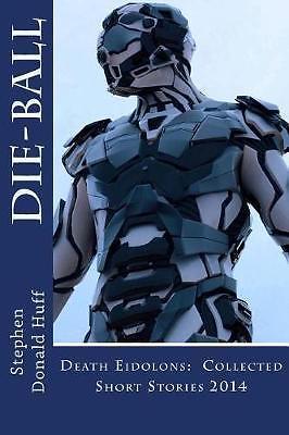 Die-Ball: Death Eidolons: Collected Short Stories 2014 by Stephen ...