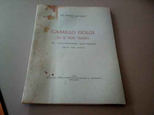 Prof. Bertarelli Ernesto - Camillo Golgi And The Her Tempo IN 25° Ann ...