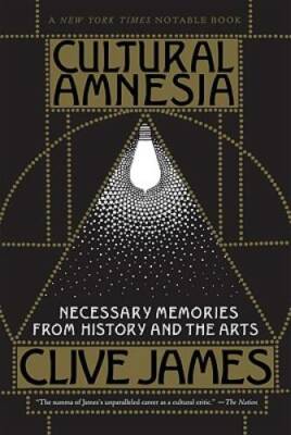 Cultural Amnesia: Necessary Memories from History and the Arts - GOOD ...