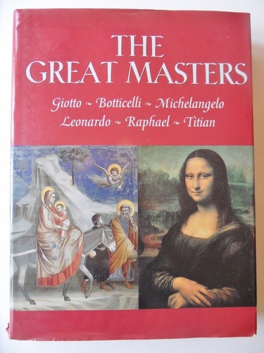 The Great Masters Giotto Botticelli Michelangelo Leonardo Raphael ...