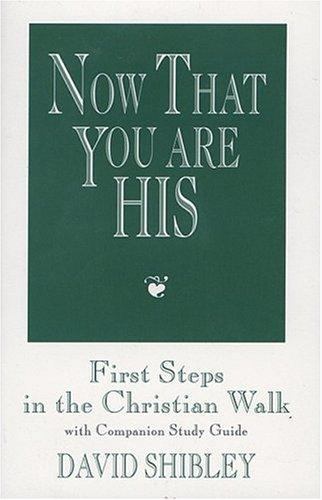 Now That You Are His : Next Steps in Your Christian Walk by David ...