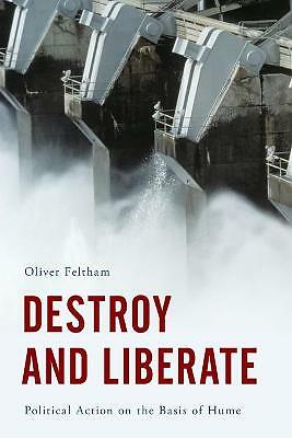 Destroy and Liberate: Political Action on the Basis of Hume by Oliver ...