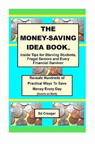The Money-Saving Idea Book : Inside Tips for Starving Students, Frugal ...