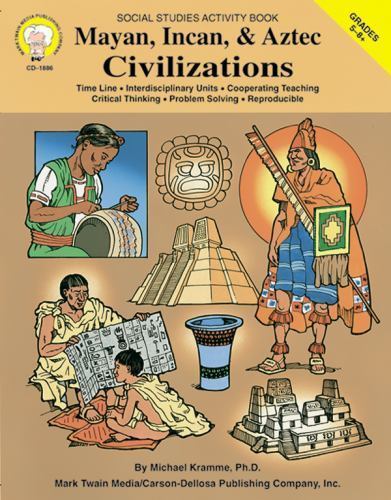 Mayan, Incan, & Aztec Civilizations, Grades 5 - 8, Kramme Ph.D ...