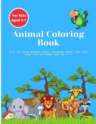 Kids Coloring Books Animal Coloring Book: For Kids Aged 3-7. 40 Pages ...