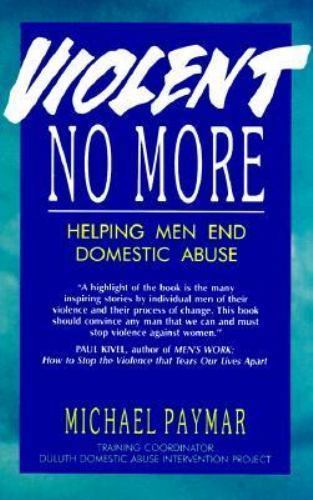 Violent No More : Helping Men End Domestic Abuse by Michael J. Paymar ...