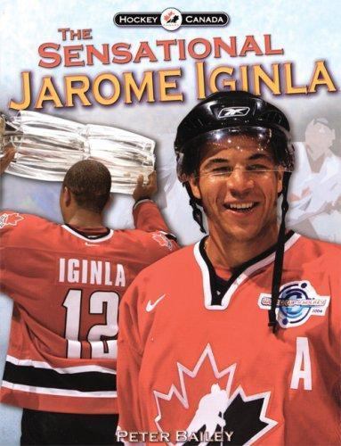 The Sensational Jarome Iginla by Peter Baily and Peter Bailey (2007 ...