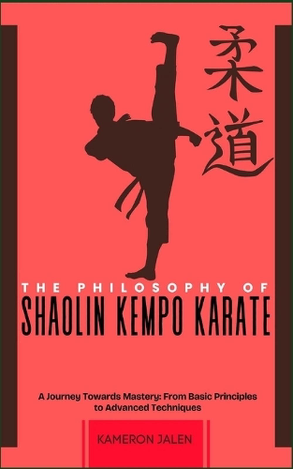 The Philosophy of Shaolin Kempo Karate: A Journey Towards Mastery: From ...