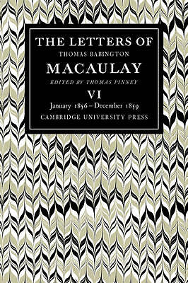 The Letters of Thomas Babington MacAulay: Volume 6, January 1856 ...