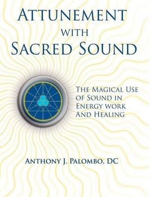 Anthony J Palombo DC Attunement with Sacred Sound (Paperback ...