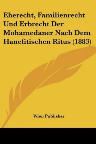 Eherecht, Familienrecht und Erbrecht der Mohamedaner Nach Dem ...