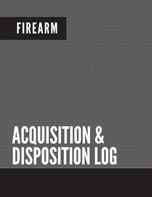 Firearm Acquisition & Disposition Log: Extra Large - 150 Pages by ...