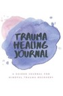 The Trauma Healing Journal: A Guided Journal for Mindful Trauma ...