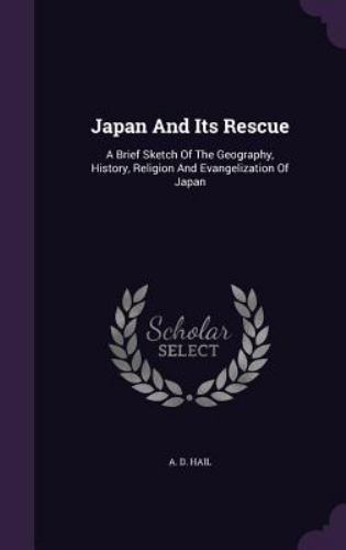Japan and Its Rescue : A Brief Sketch of the Geography, History ...