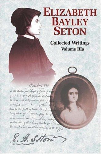 Elizabeth Bayley Seton Vol. I : Collected Writings, 1793-1808 by ...