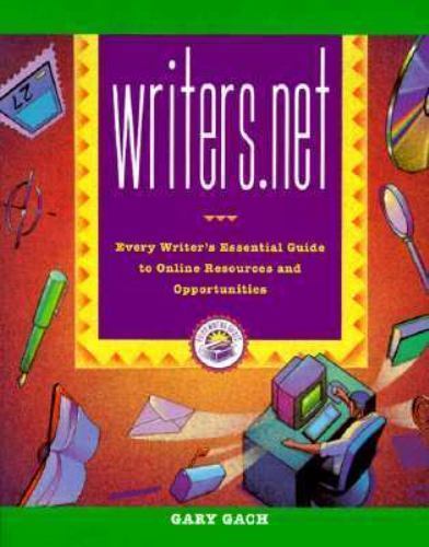 Writers. Net : Every Writer's Essential Guide to Online Resources and Opportunities by Gary Gach ...