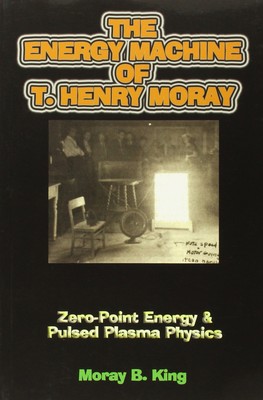 The Energy Machine of T. Henry Moray: Zero-Point Energy and Pulsed ...