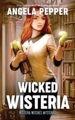 Angela Pepper Wicked Wisteria (Poche) Wisteria Witches Mysteries ...