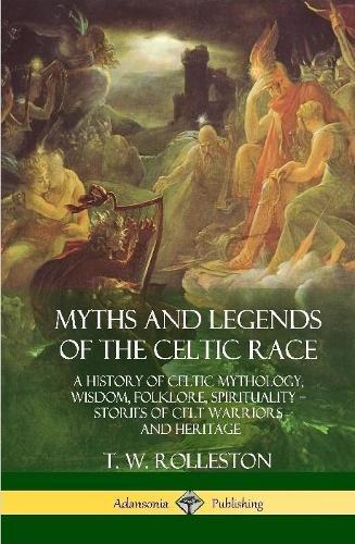 T W Rolleston Myths and Legends of the Celtic Race (Hardback) (US ...