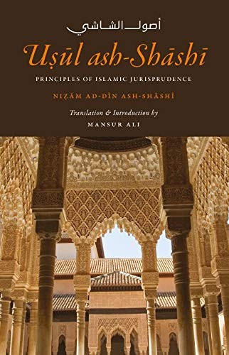 USUL ASH-SHASHI PRINCIPLES OF ISLAMIC JURISPRUDENCE By Nizam Ad-din Ash ...