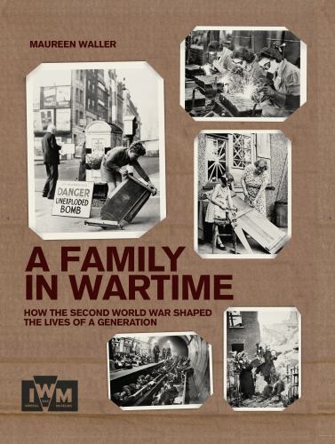 Family in Wartime : How the Second World War Shaped the Lives of a ...