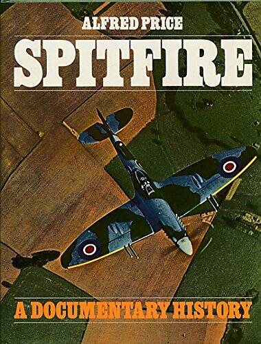 Spitfire: A Documentary History - Hardcover By Price, Dr Alfred - GOOD ...
